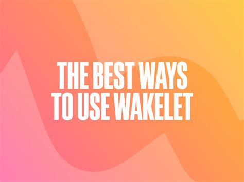 The Best Ways To Use Wakelet Wakelet