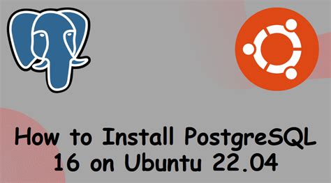 How To Install Postgresql 16 On Ubuntu 2204