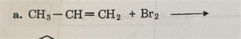 [Solved] a. CH3 - CH= CH, + Br2 | Course Hero