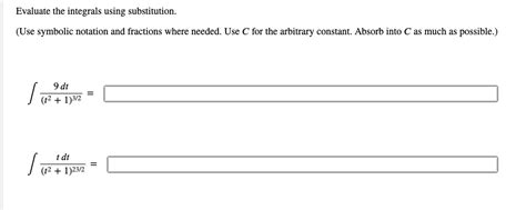 solved evaluate the integrals using substitution use