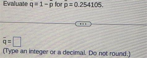 [answered] evaluate q 1 p for p 0 254105 q type an integer or a decimal
