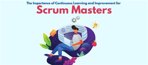 The Importance Of Continuous Learning And Improvement For Scrum Masters