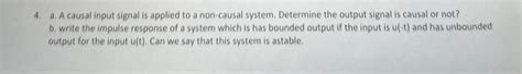 Solved 4 A A Causal Input Signal Is Applied To A