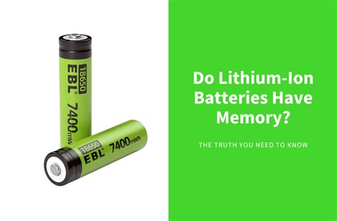 Do Lithium Ion Batteries Have Memory Not Anymore Do Lithium Ion Batteries Have Memory Not Anymore