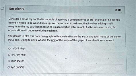 Question 9 2 Pts Consider A Small Toy Car That Is Capable Of Applying A Constant Force Of 5n For