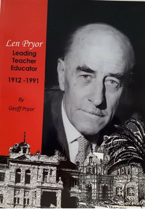 Len Pryor Leading Teacher Educator 1912 1991 By Geoff Pryor Second