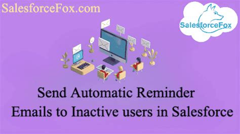 Send Automatic Reminder Emails To Inactive Users Salesforcefox
