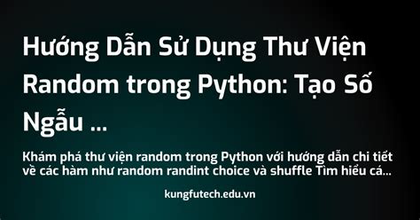 Hướng Dẫn Sử Dụng Thư Viện Random Trong Python Tạo Số Ngẫu Nhiên Và Lựa Chọn Ngẫu Nhiên Một