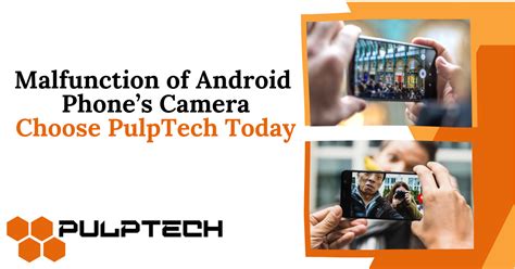 Malfunction Of Android Phone Camera Choose Pulptech Today Pulptech