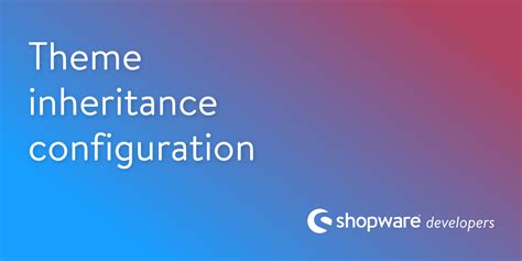 Theme Inheritance Configuration Shopware Documentation