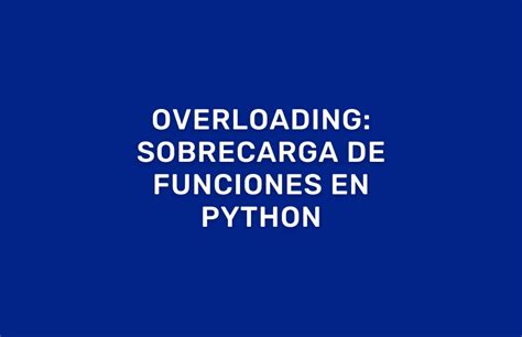 Overloading Sobrecarga De Funciones En Python