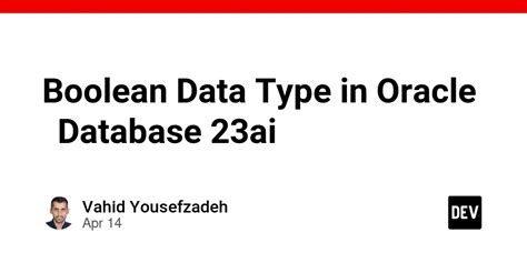 Boolean Data Type In Oracle ِdatabase 23ai Dev Community