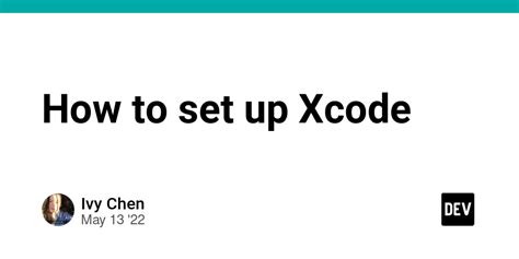 How To Set Up Xcode Dev Community