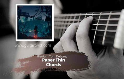 Illenium And Tom Delong Paper Thin Chords For Guitar Piano And Ukulele Guitartwitt