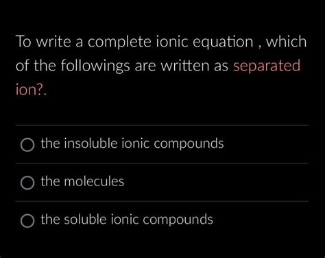 Solved To Write A Complete Ionic Equation Which Of The