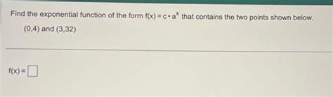solved find the exponential function of the form f x c⋅ax
