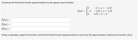 Solved Construct The First Three Fourier Approximations To