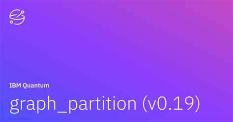 graph partition v0 19 ibm quantum documentation