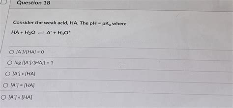 Solved Question 18Consider the weak acid, HA. ﻿The pH=pKa | Chegg.com