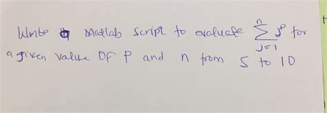 Solved Winte 4 Matlab Script To Evaluate ∑j1njp For Agiven