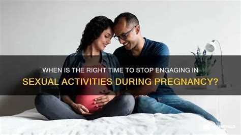 When Is The Right Time To Stop Engaging In Sexual Activities During