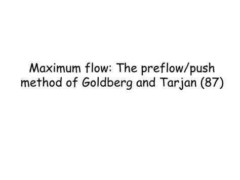 PPT Maximum Flow The Preflow Push Method Of Goldberg And Tarjan PowerPoint Presentation