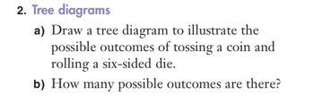 Answered Tree Diagrams A Draw A Tree Diagram To Illustrate The Possible Outcomes Of Tossing