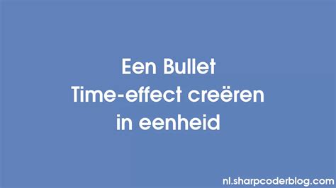 Een Bullet Time Effect Creëren In Eenheid Sharp Coder Blog