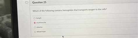 Solved Question 25which Of The Following Contains Hemoglobin