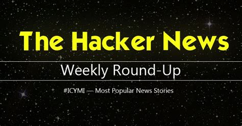 Thn Weekly Roundup Most Popular Cyber Security And Hacking News Stories