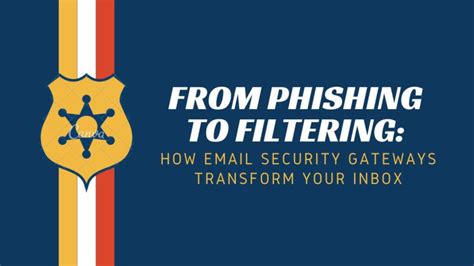 From Phishing To Filtering How Email Security Gateways Transform Your