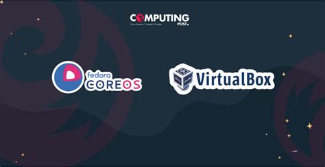 How To Run Fedora Coreos Fcos On Virtualbox By Computingpost Medium