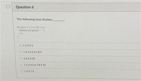 solved question 6 the following loop displays for inti