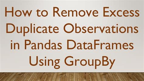 how to remove excess duplicate observations in pandas dataframes using