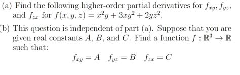 Solved A Find The Following Higher Order Partial Derivatives For Fxy Fyz And Fzx For F X Y Z