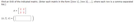 Solved Find An SVD Of The Indicated Matrix Enter Each Chegg Com