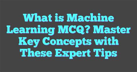 what is machine learning mcq master key concepts with these expert tips