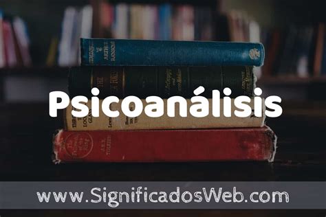 Concepto De Psicoanálisis ️¿que Es Definición Y Significado