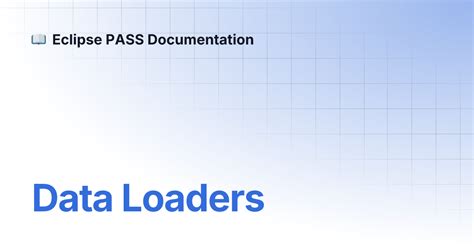 Data Loaders Eclipse Pass Documentation