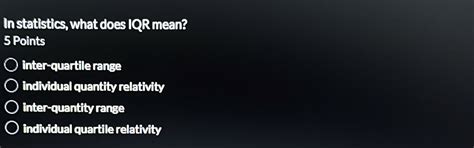 Solved In Statistics What Does Iqr Mean5
