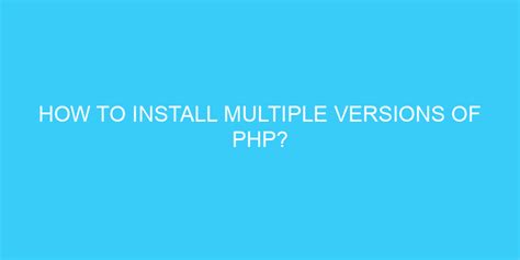 How To Install Multiple Versions Of Php Readerstacks