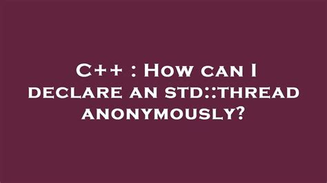 C How Can I Declare An Std Thread Anonymously YouTube