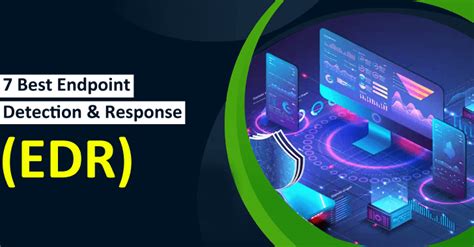 Top 7 Best Endpoint Detection And Response Edr Products 2022