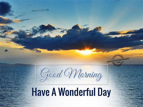 Good Morning- Have A Wonderful Day - Good Morning Pictures ...