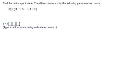 Solved Find the unit tangent vector T and the curvature κ Chegg