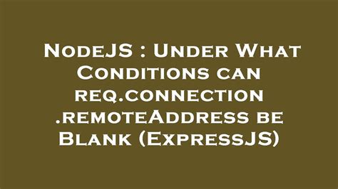 nodejs under what conditions can nnection remoteaddress be