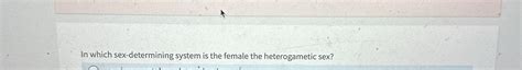 Solved In Which Sex Determining System Is The Female The