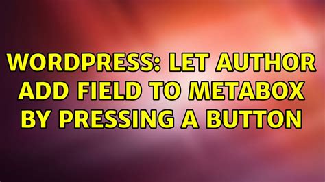 Wordpress Let Author Add Field To Metabox By Pressing A Button Youtube