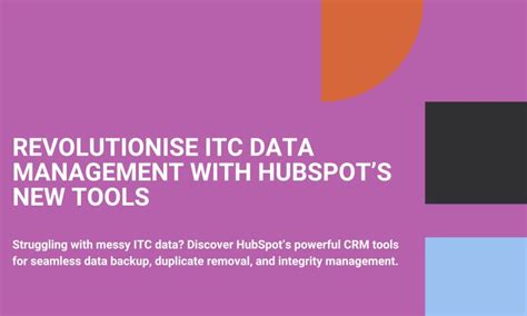 Revolutionise Itc Data Management With Hubspots New Tools Velocity