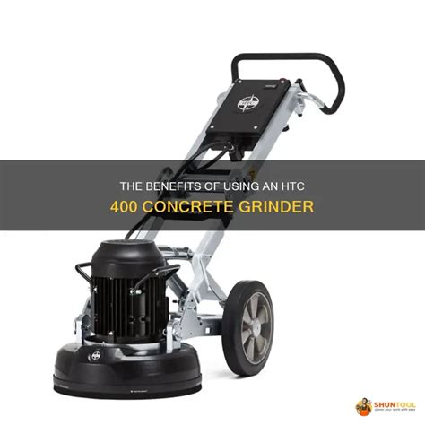 The Benefits Of Using An Htc 400 Concrete Grinder Shuntool